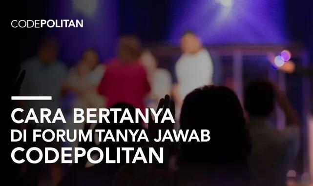 Cara Bertanya di Forum Tanya Jawab CodePolitan - CODEPOLITAN