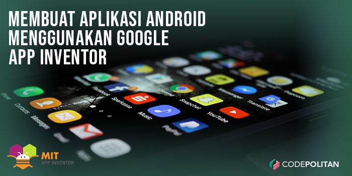 Membuat Aplikasi Android Lebih Mudah dengan Google App Inventor ...